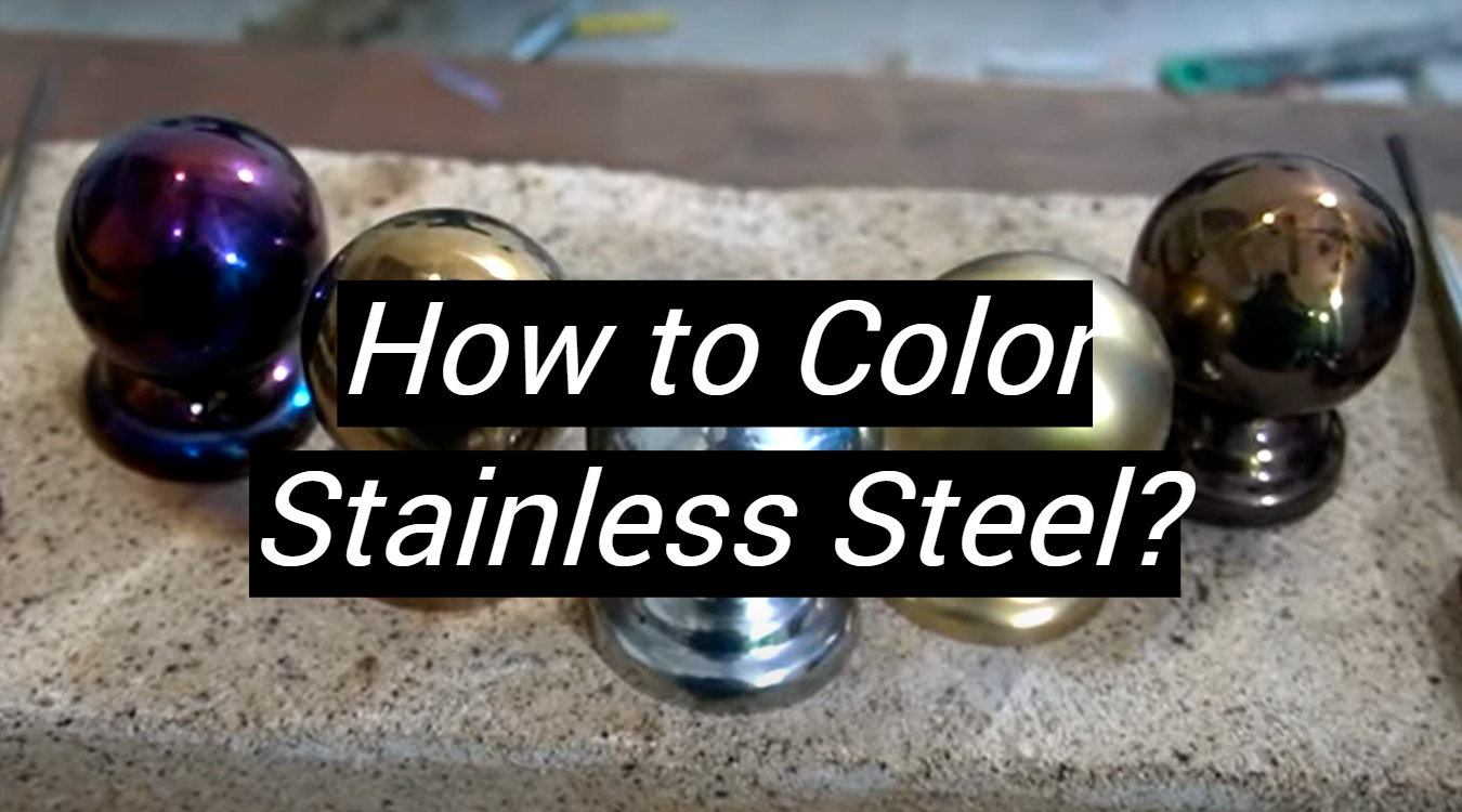 5 Steps To Color Stainless Steel MetalProfy