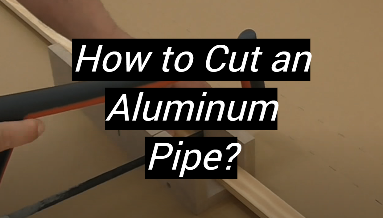 How to Cut an Aluminum Pipe? - MetalProfy