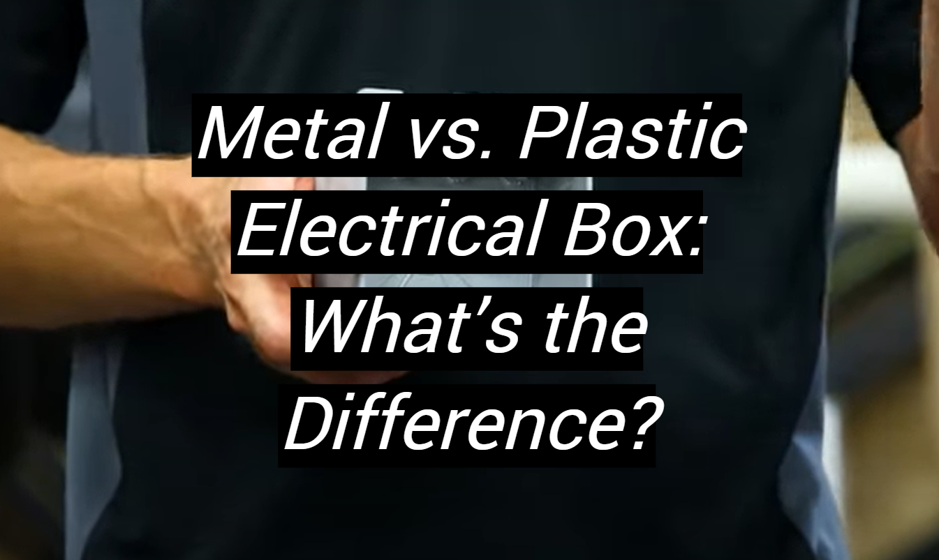 Metal vs. Plastic Electrical Box: What’s the Difference? - MetalProfy