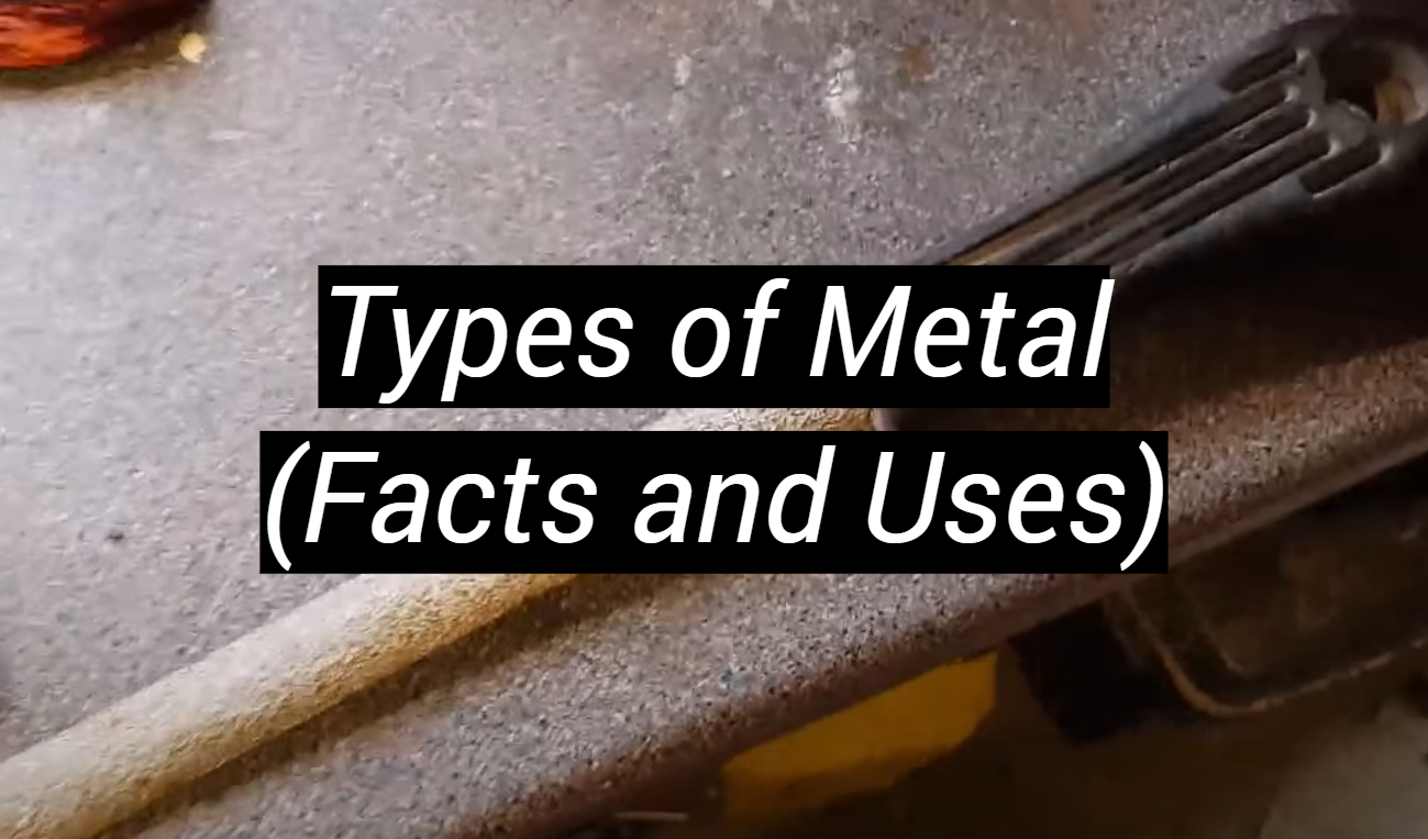 Types of Metal (Facts and Uses) - MetalProfy
