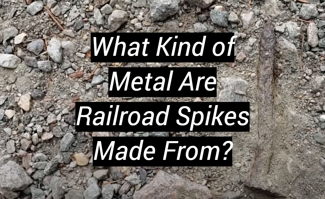 What Kind of Metal Are Railroad Spikes Made From? - MetalProfy