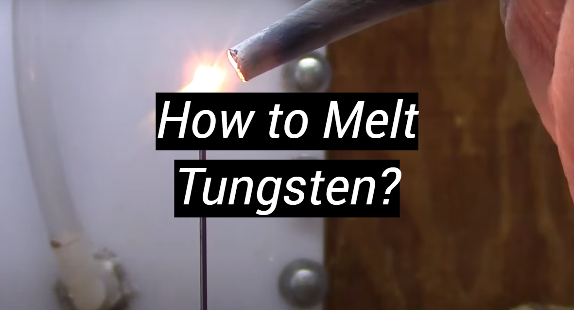 How to Melt Tungsten? - MetalProfy