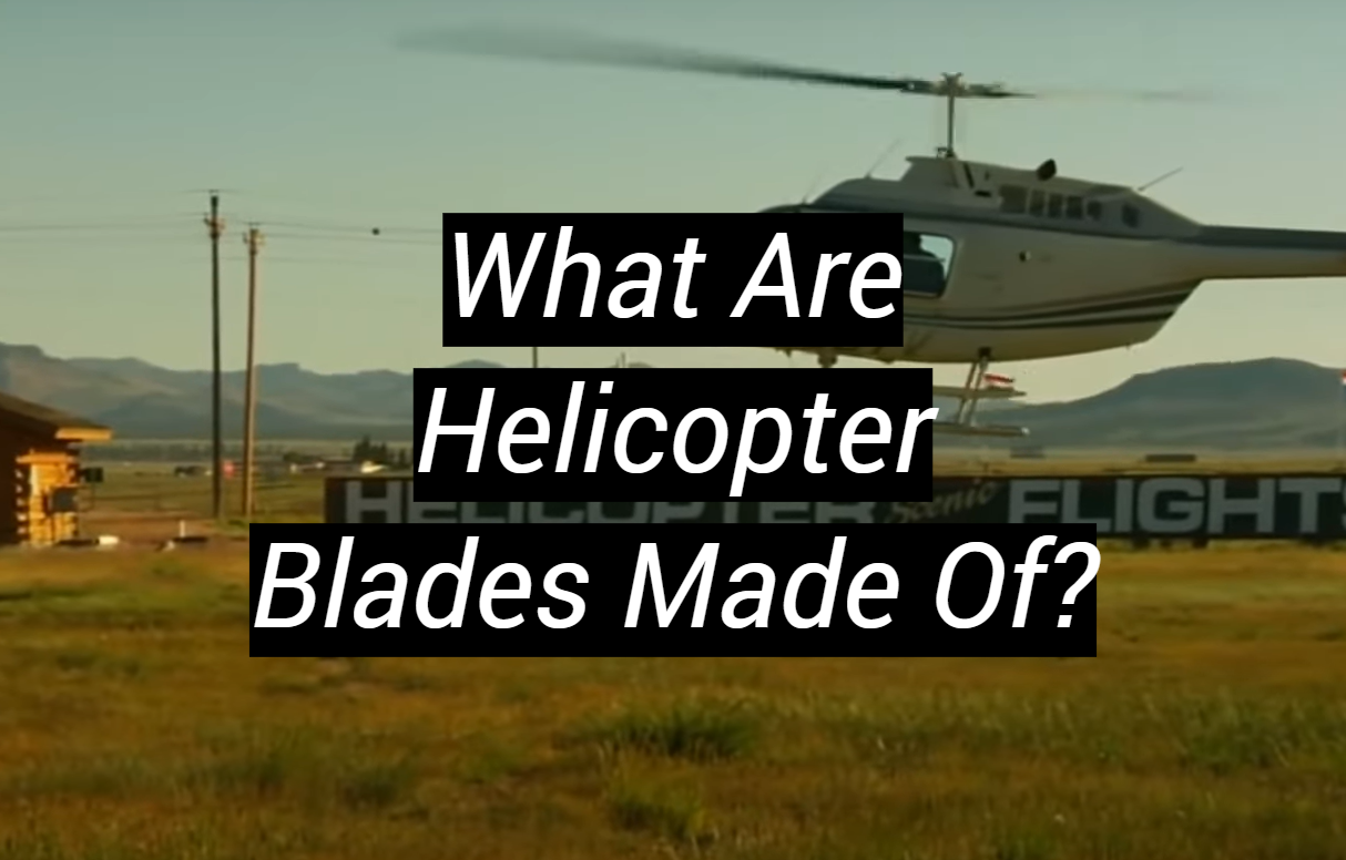 What Are Helicopter Blades Made Of? - MetalProfy