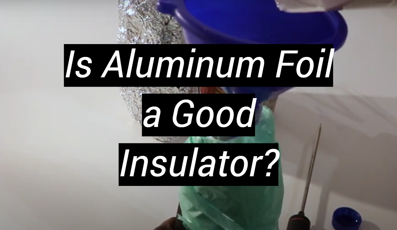 Is Aluminum Foil a Good Insulator? - MetalProfy