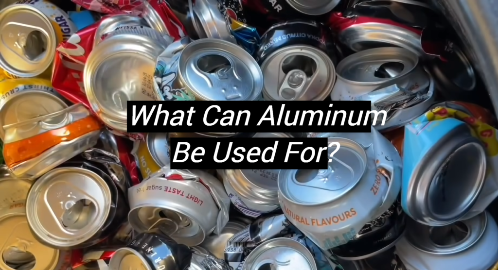 What Can Aluminum Be Used For? - MetalProfy